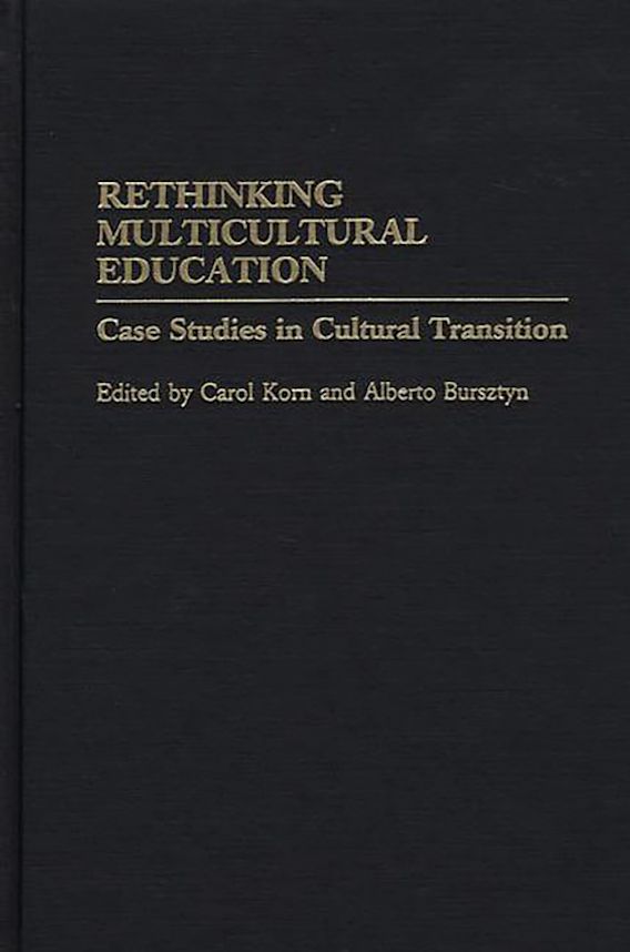 Rethinking Multicultural Education: Case Studies in Cultural Transition ... Rethinking Multicultural Education: Case Studies in Cultural Transition ...