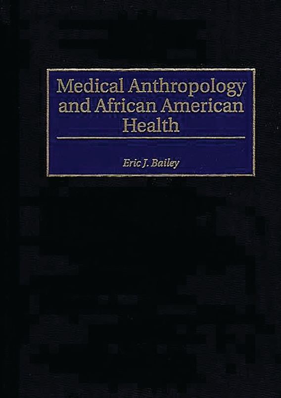 Medical Anthropology and African American Health: : Eric J. Bailey: Praeger