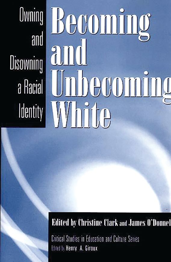 Becoming and Unbecoming White: Owning and Disowning a Racial Identity ...
