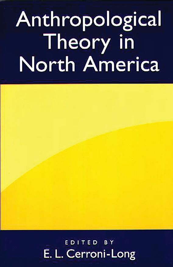 Anthropological Theory in North America: : E. Liza Cerroni-Long: Praeger