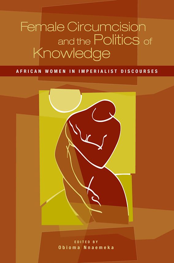 Female Circumcision and the Politics of Knowledge: African Women in ...