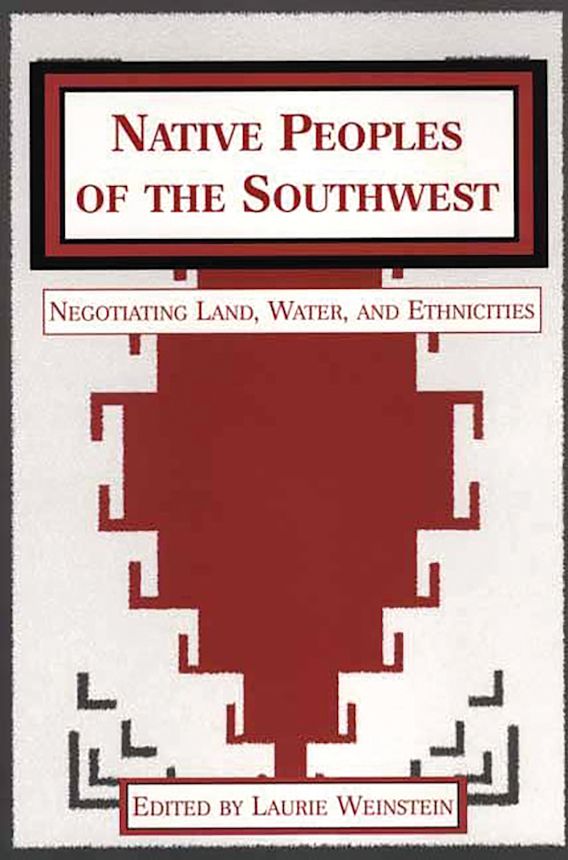 Native Peoples of the Southwest: Negotiating Land, Water, and ...