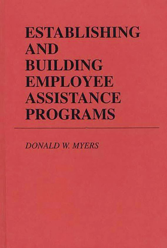 Establishing and Building Employee Assistance Programs: : Praeger