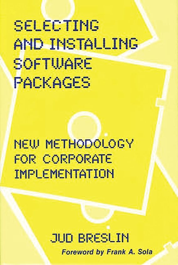 Selecting and Installing Software Packages: New Methodology for Corporate Implementation: Jud ...