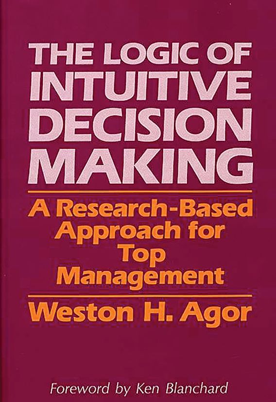 The Logic of Intuitive Decision Making: A Research-Based Approach for ...