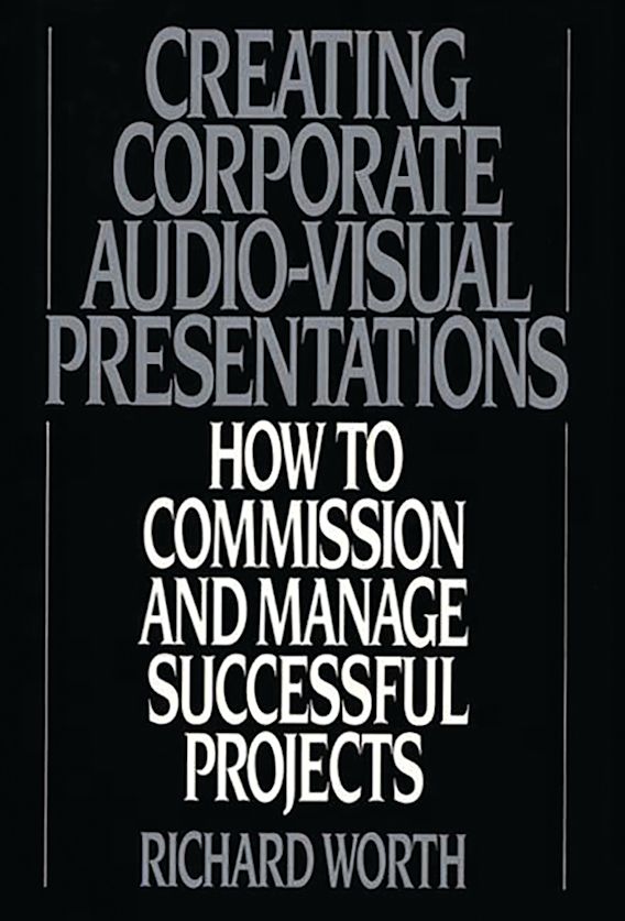 Creating Corporate Audio-Visual Presentations: How to Commission and ...