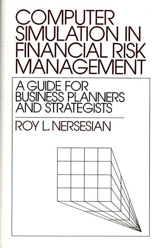 Computer Simulation in Financial Risk Management: A Guide for Business Planners and Strategists ...