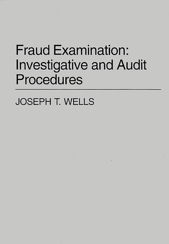 Fraud Examination: Investigative and Audit Procedures: Joseph T. Wells ...