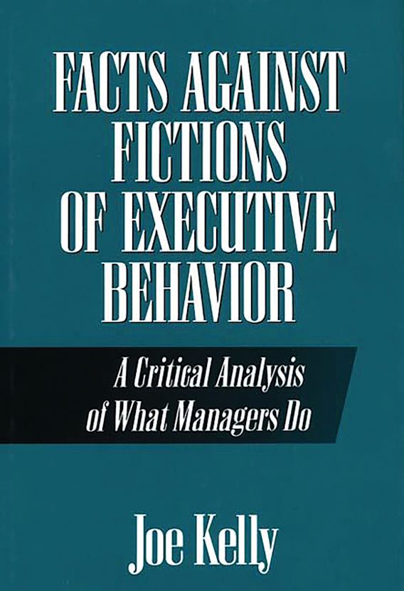 Facts Against Fictions of Executive Behavior: A Critical Analysis of ...