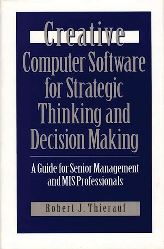 Creative Computer Software for Strategic Thinking and Decision Making: A Guide for Senior ...