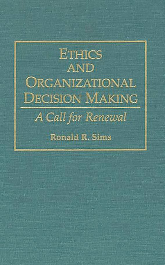 Ethics and Organizational Decision Making: A Call for Renewal: Ronald R ...