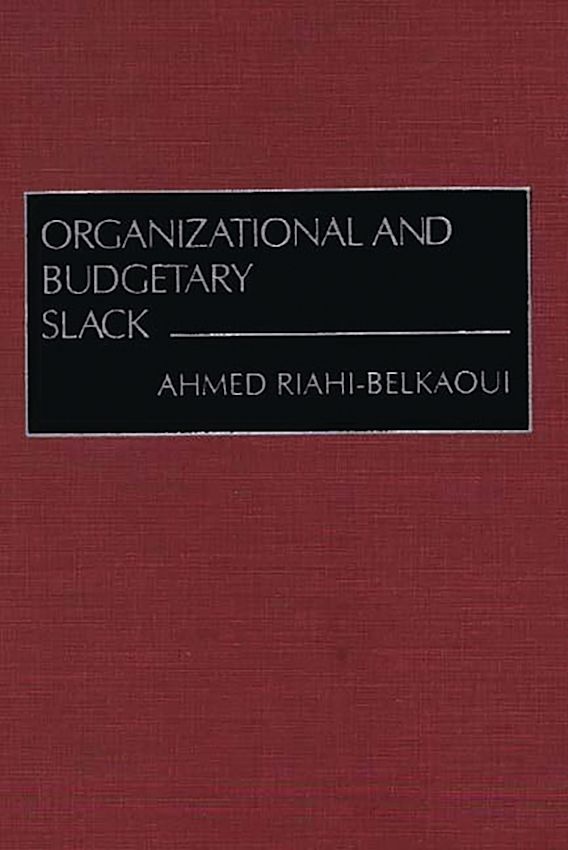 Organizational and Budgetary Slack: : Ahmed Riahi-Belkaoui: Praeger