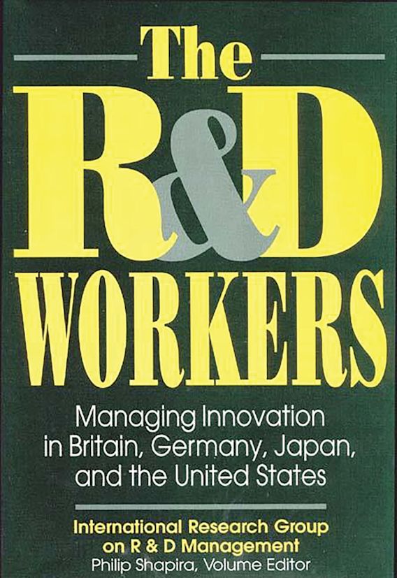 The R&D Workers: Managing Innovation in Britain, Germany, Japan, and ...