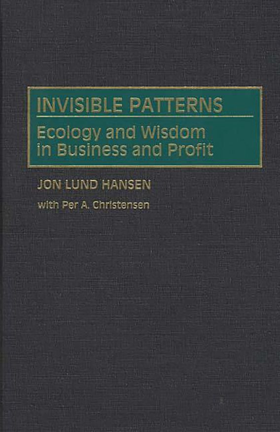 Invisible Patterns: Ecology and Wisdom in Business and Profit: Per A ...