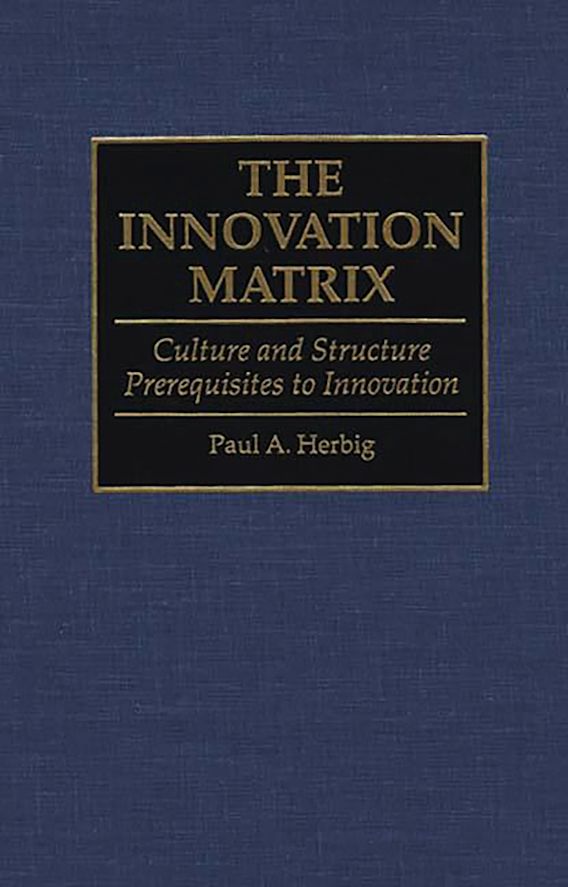 The Innovation Matrix: Culture and Structure Prerequisites to ...