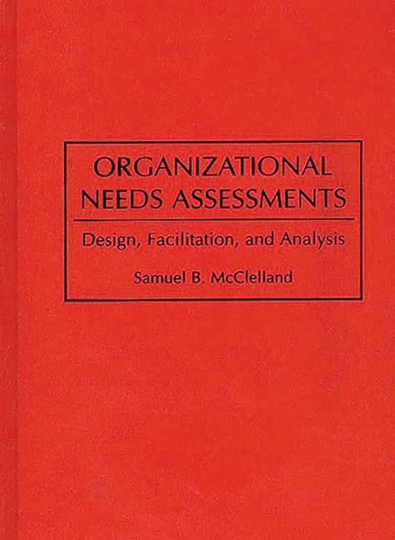 Organizational Needs Assessments: Design, Facilitation, and Analysis ...