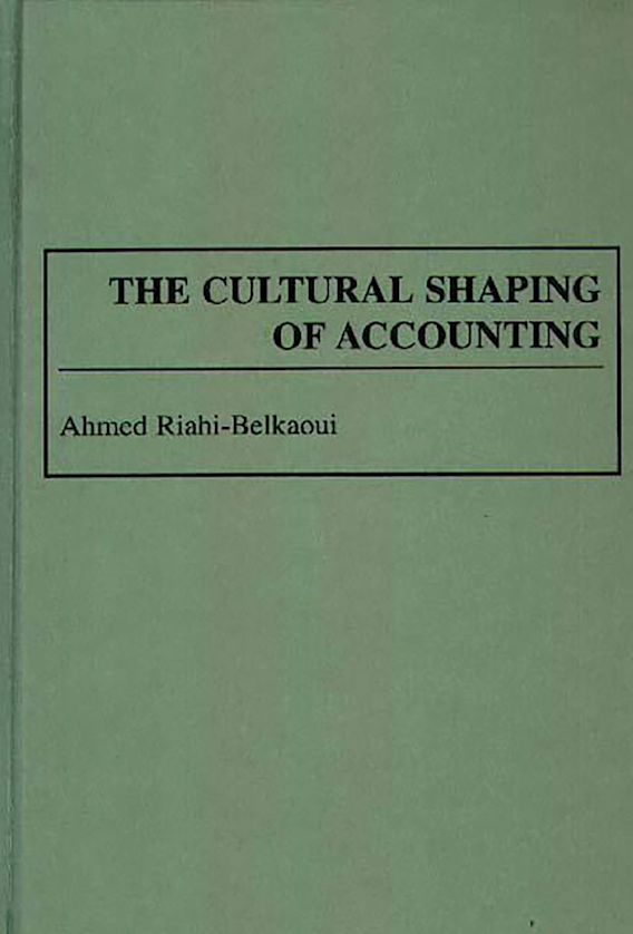 The Cultural Shaping of Accounting: : Ahmed Riahi-Belkaoui: Praeger