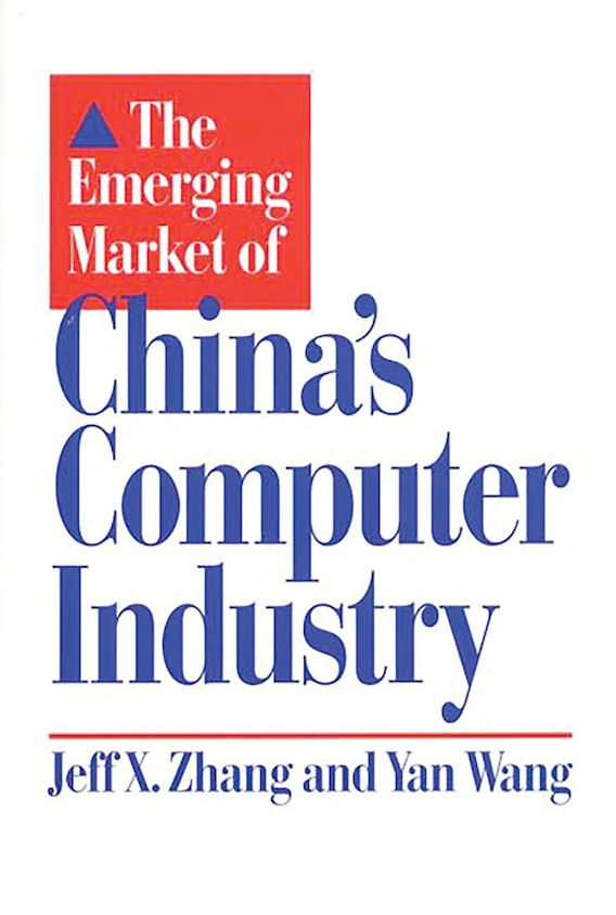 The Emerging Market of China's Computer Industry: : Yan Wang: Praeger