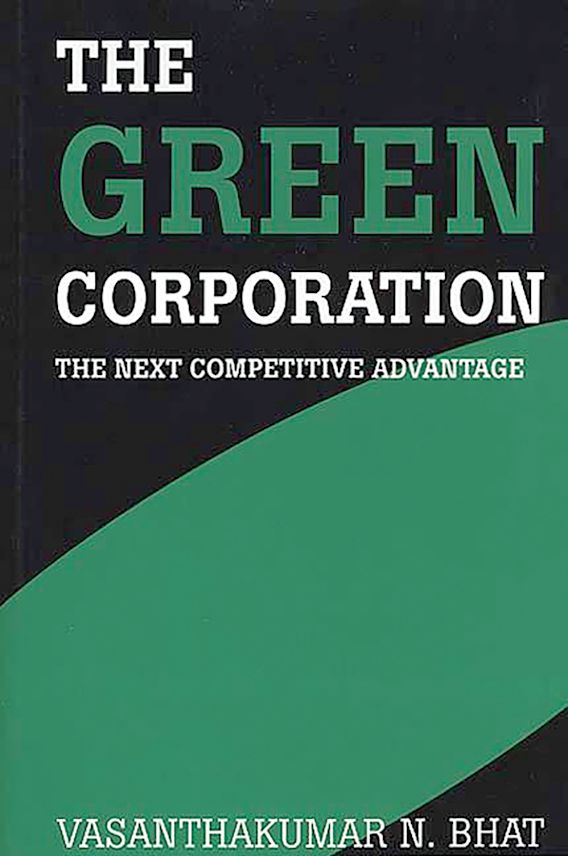 The Green Corporation: The Next Competitive Advantage: Vasanthaku N ...