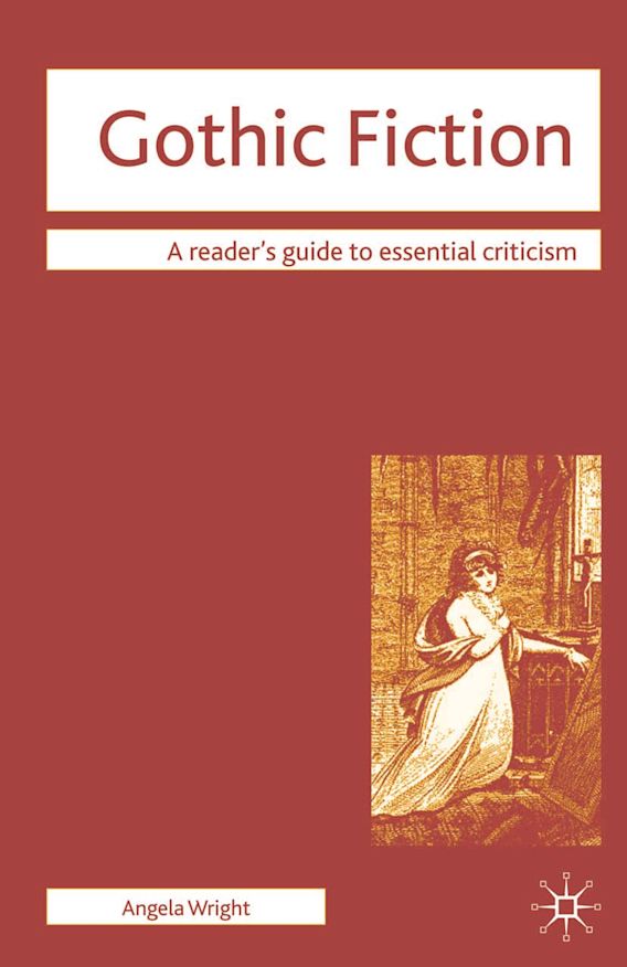 Gothic Fiction: : Readers' Guides to Essential Criticism Angela Wright ...