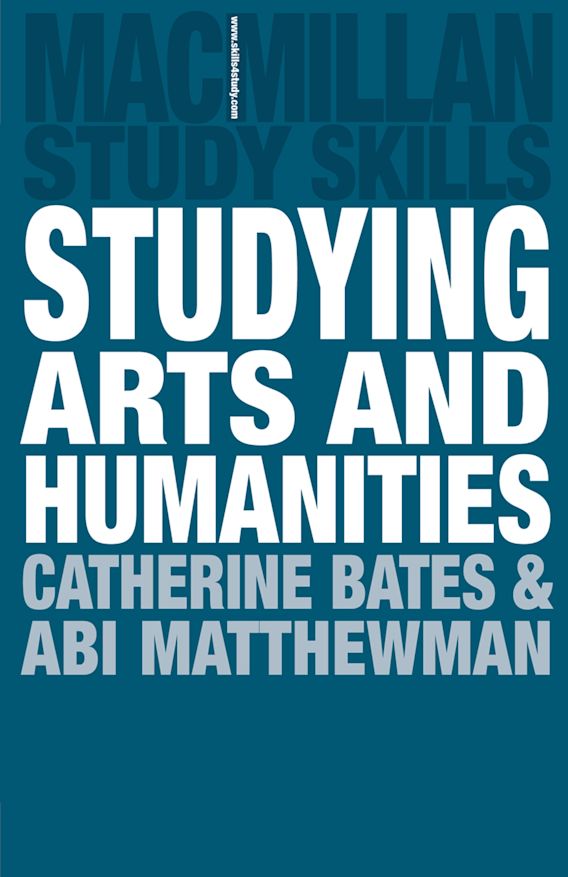 Studying Arts and Humanities: : Bloomsbury Study Skills Catherine Bates ...