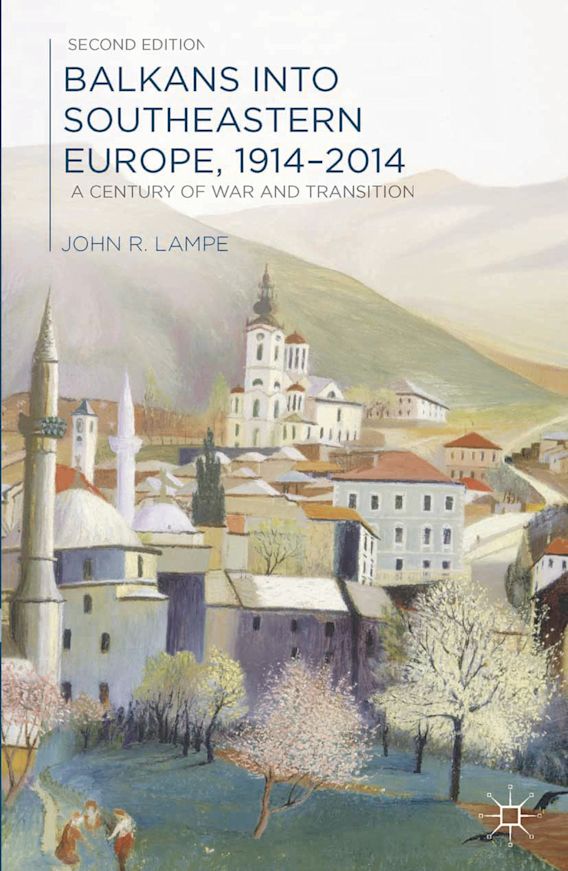 Balkans into Southeastern Europe, 1914-2014: A Century of War and ...