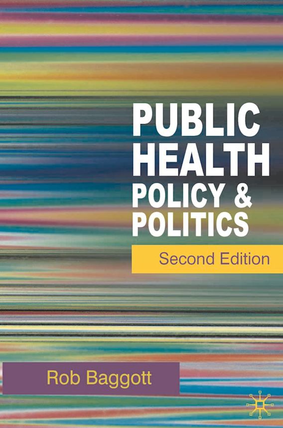 Public Health: Policy and Politics: Rob Baggott: Bloomsbury Academic