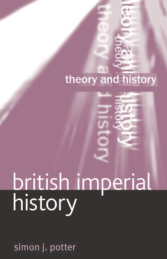 British Imperial History: : Theory and History Simon Potter Red Globe Press