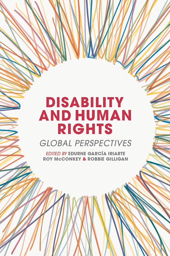 Disability and Human Rights: Global Perspectives: Edurne García Iriarte ...
