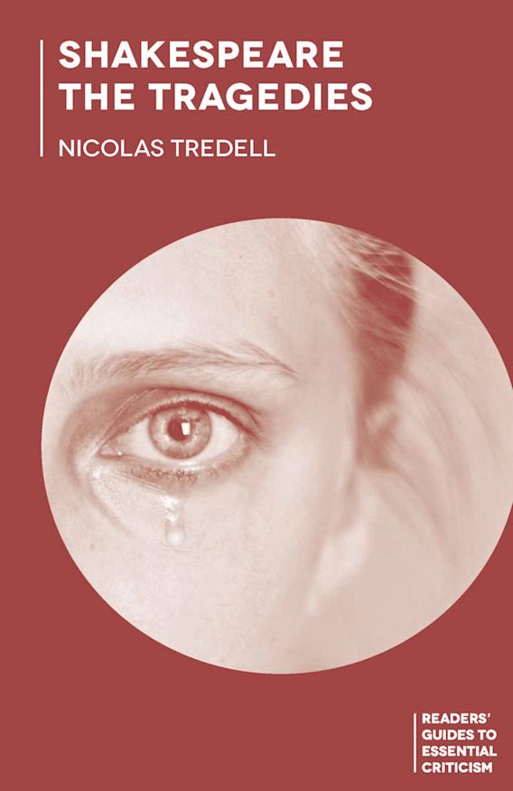 Shakespeare: The Tragedies: : Readers' Guides to Essential Criticism Nicolas Tredell Red Globe Press