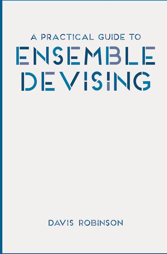 A Practical Guide to Ensemble Devising: : Davis Robinson: Red Globe Press