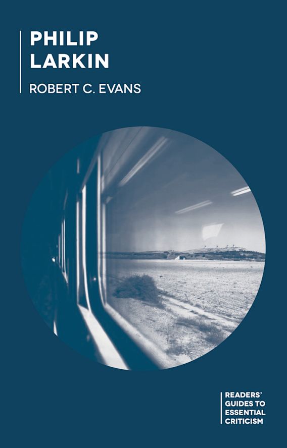 Philip Larkin: : Readers' Guides to Essential Criticism Robert C. Evans Red Globe Press