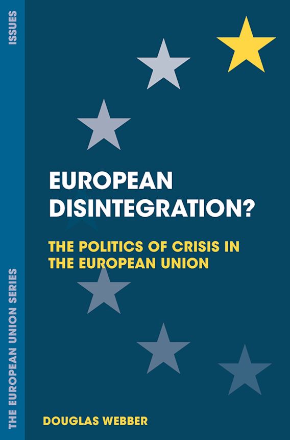 European Disintegration?: The Politics of Crisis in the European Union ...