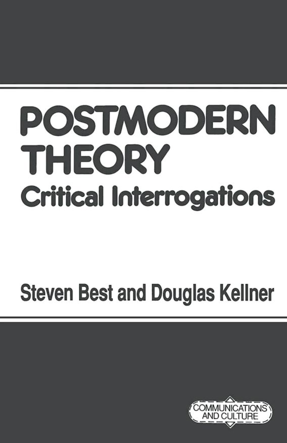 Postmodern Theory: Critical Interrogations: Communications and Culture ...
