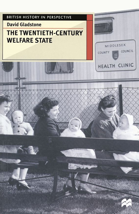 The Twentieth-Century Welfare State: : British History in Perspective ...