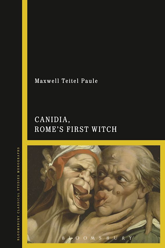 Canidia, Rome’s First Witch: : Maxwell Teitel Paule: Bloomsbury Academic