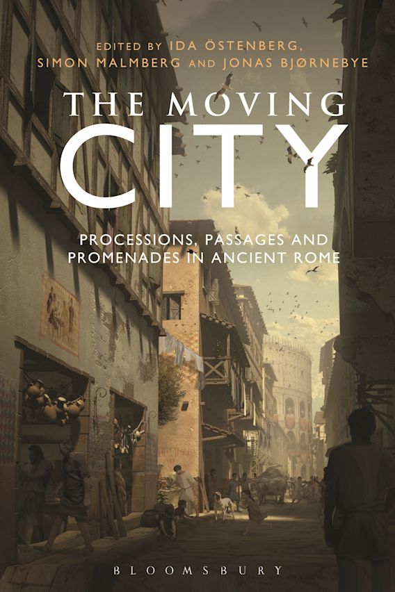 The Moving City: Processions, Passages and Promenades in Ancient Rome ...