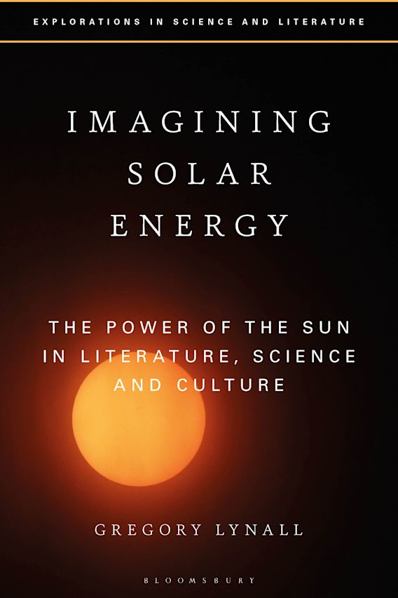 Imagining Solar Energy: The Power of the Sun in Literature, Science and ...