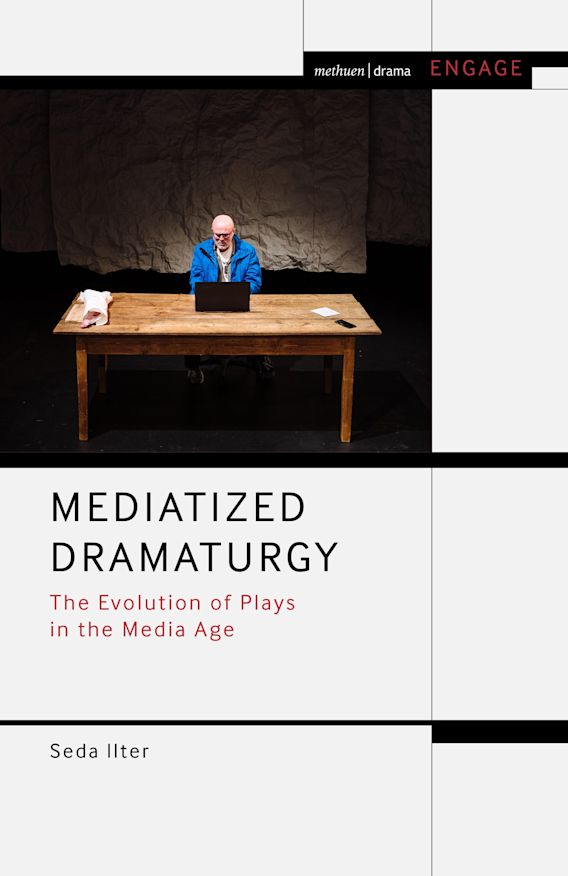 Mediatized Dramaturgy: The Evolution of Plays in the Media Age: Methuen ...