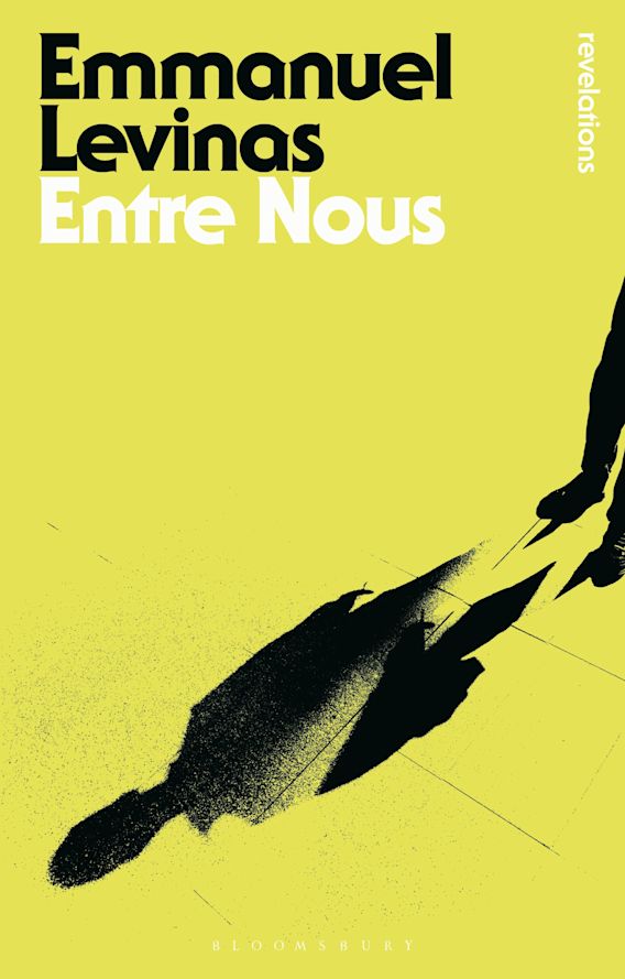 Entre Nous: : Bloomsbury Revelations Emmanuel Levinas Bloomsbury Academic