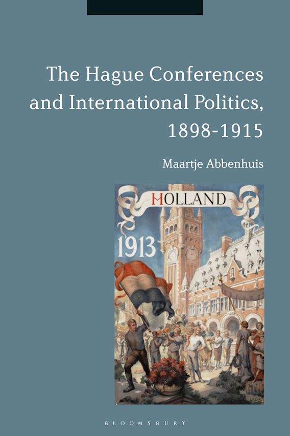 The Hague Conferences and International Politics, 1898-1915: : Maartje ...