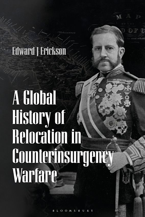A Global History of Relocation in Counterinsurgency Warfare: : Edward J ...