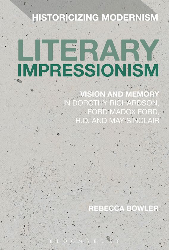 Literary Impressionism: Vision and Memory in Dorothy Richardson, Ford ...