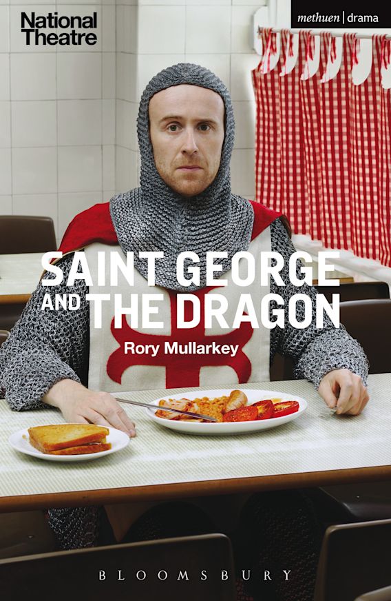 Saint George and the Dragon: : Modern Plays Rory Mullarkey Methuen Drama