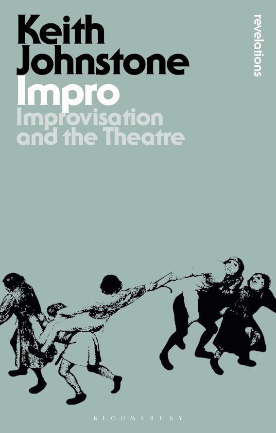 Impro: Improvisation and the Theatre: Bloomsbury Revelations Keith Johnstone Bloomsbury Academic
