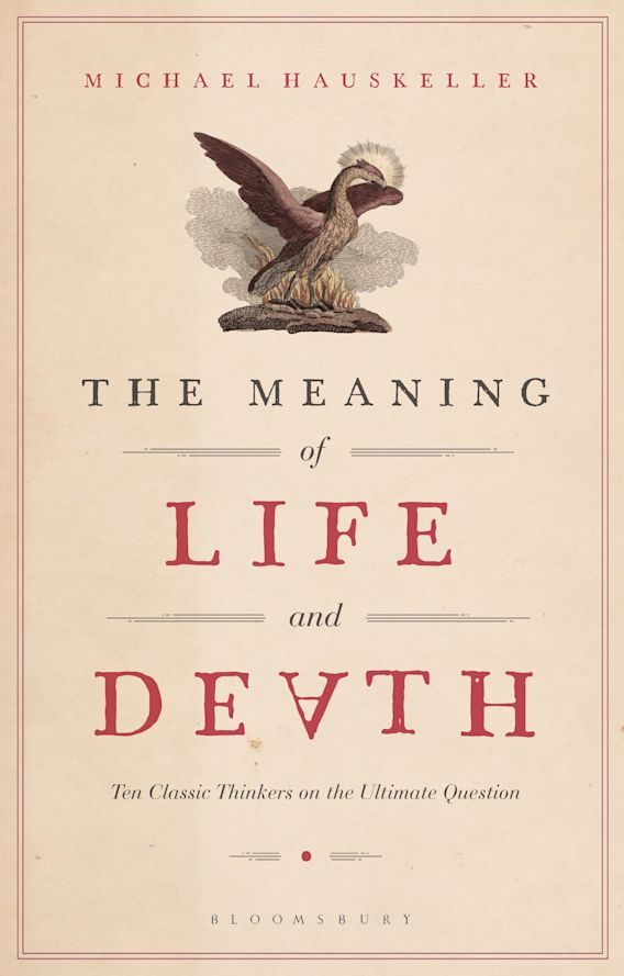 The Meaning of Life and Death: Ten Classic Thinkers on the Ultimate ...