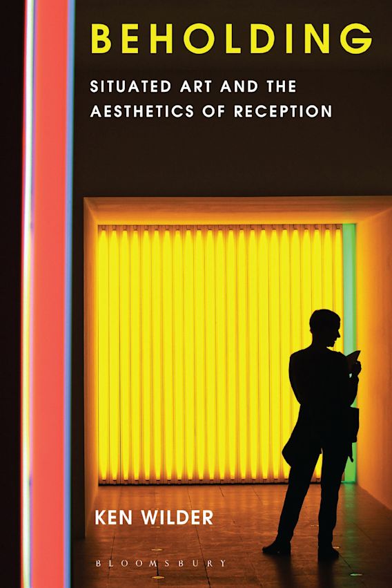 Beholding: Situated Art and the Aesthetics of Reception: Ken Wilder ...