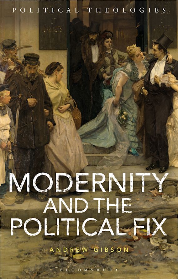Modernity and the Political Fix: : Political Theologies Andrew Gibson ...