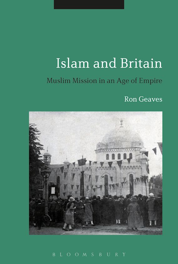 Islam and Britain: Muslim Mission in an Age of Empire: Ron Geaves ...