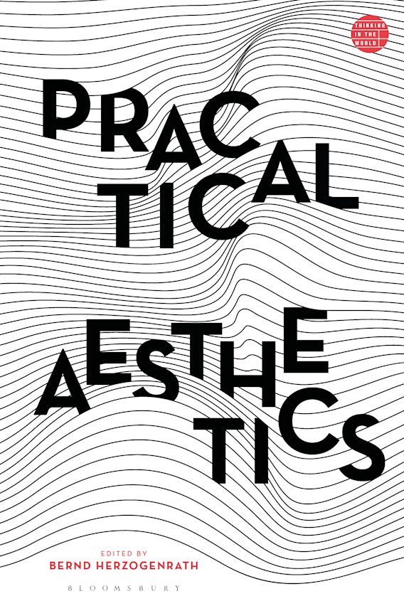 Practical Aesthetics: : Thinking in the World Bernd Herzogenrath ...